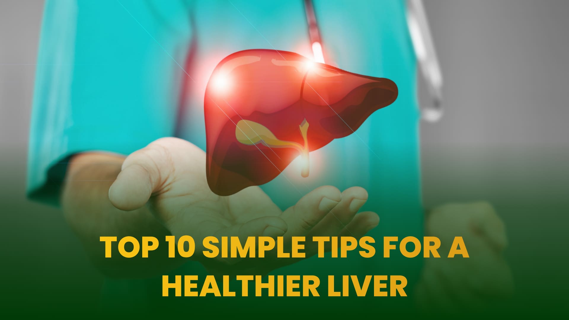 Top 10 Simple Tips For a Healthier Liver